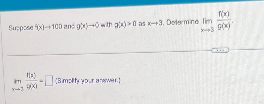 Solved Suppose f(x)→100 ﻿and g(x)→0 ﻿with g(x)>0 ﻿as x→3. | Chegg.com