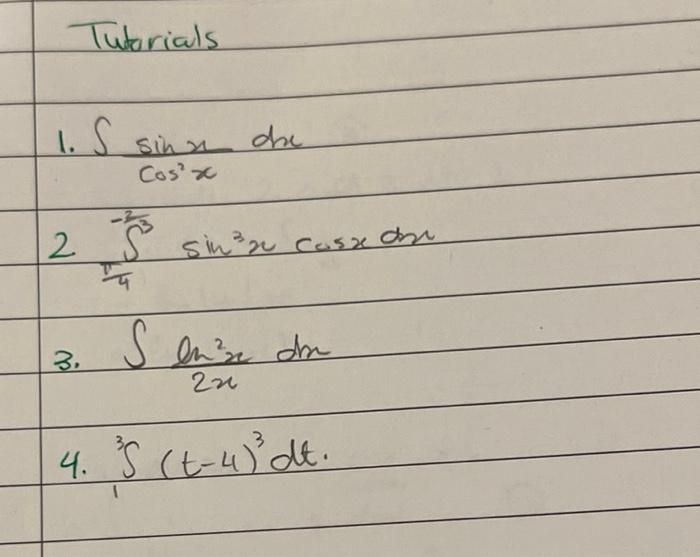 Solved Tutorials 1. ∫cos2xsinxdx 2∫4π3−2sin3xcosxdx 3. | Chegg.com