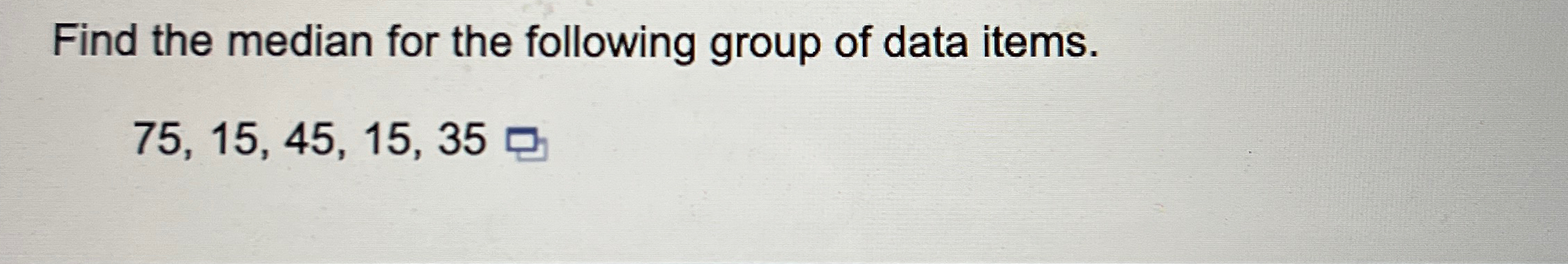 Solved Find the median for the following group of data | Chegg.com