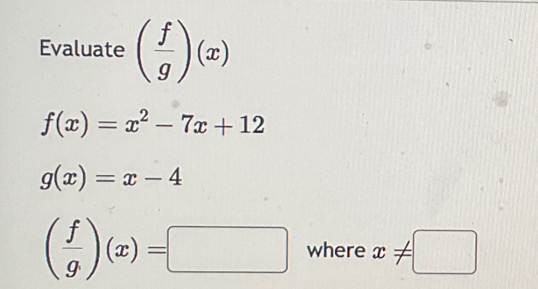 Solved Evaluate (fg)(x)f(x)=x2-7x+12g(x)=x-4(fg)(x)= ﻿where | Chegg.com