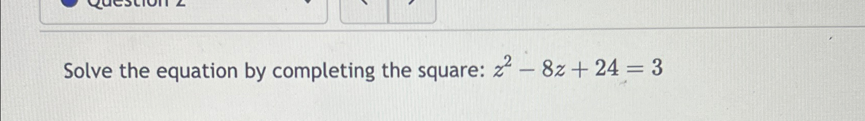 Solved Solve the equation by completing the square: | Chegg.com