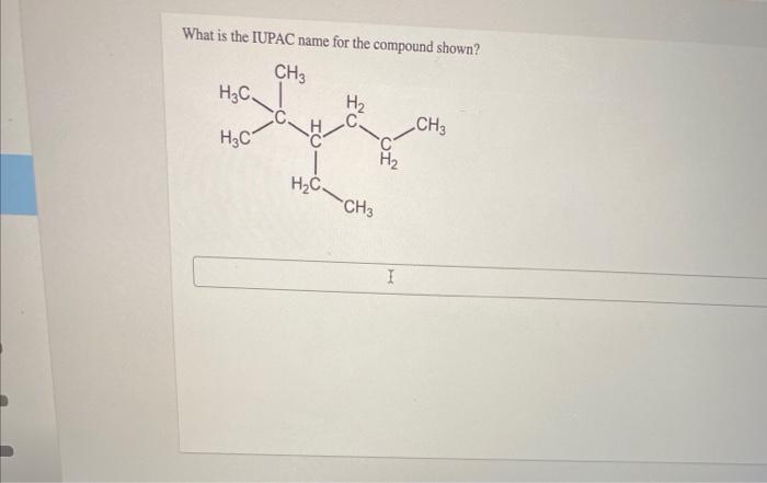 Solved What is the IUPAC name for the compound shown? CH3 H2 | Chegg.com