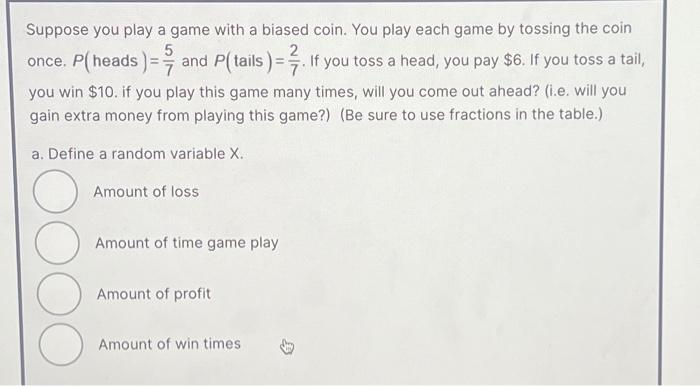Solved Suppose you play a game with a biased coin. You play | Chegg.com