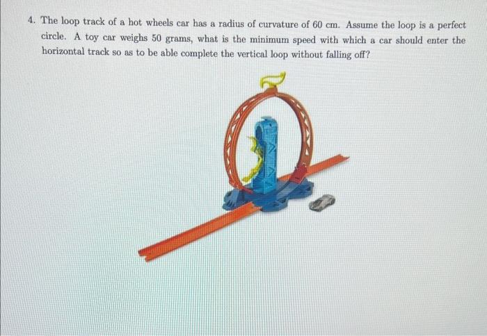 Solved 4. The loop track of a hot wheels car has a radius of | Chegg.com
