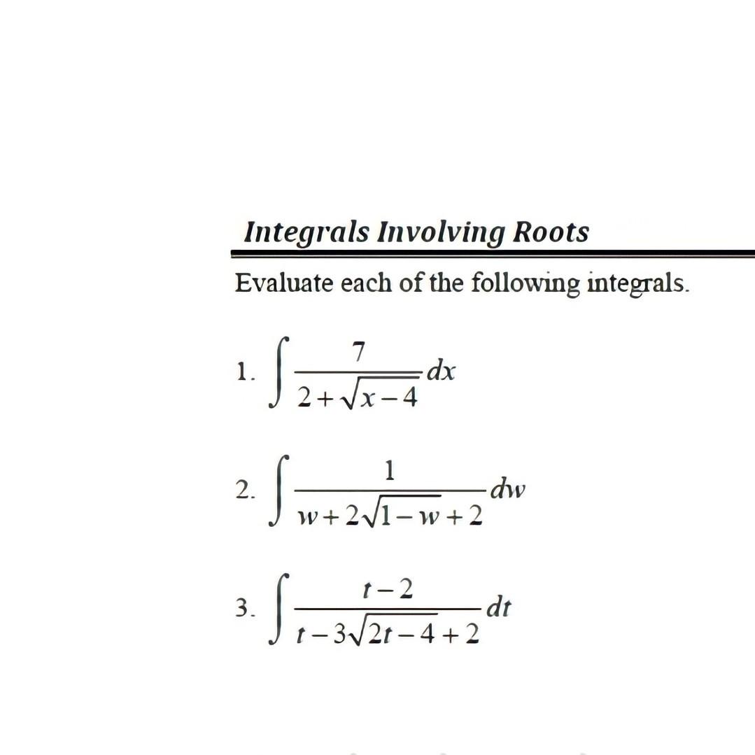 Solved Integrals Involving Roots Evaluate each of the | Chegg.com