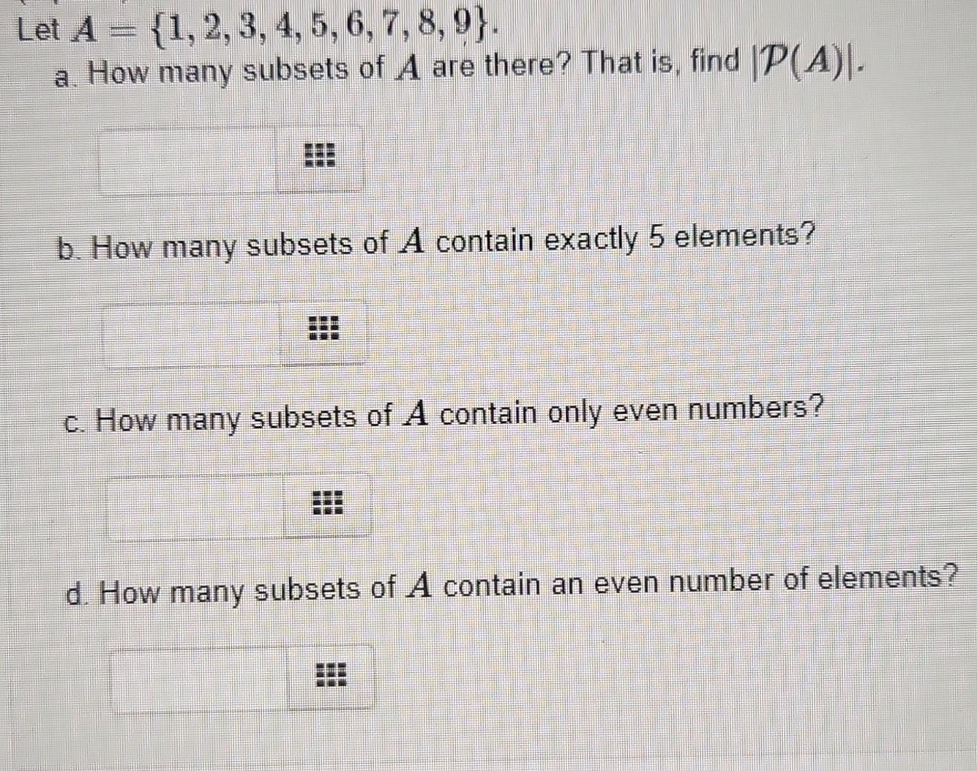 Solved Let A={1,2,3,4,5,6,7,8,9}. a. How many subsets of A | Chegg.com