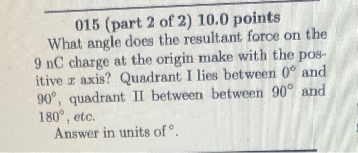 Solved 014 (part 1 of 2 ) 10.0 points Four charges 9×10−9C | Chegg.com