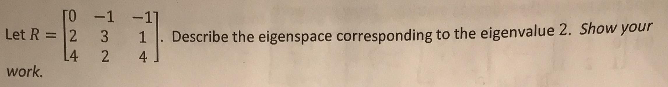 Solved Let R=[0-1-1231424]. ﻿Describe the eigenspace | Chegg.com