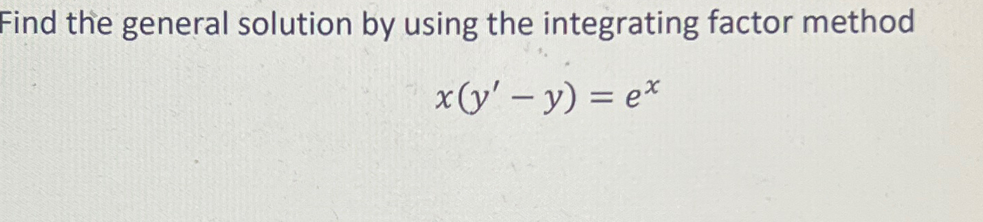 Solved Find the general solution by using the integrating | Chegg.com