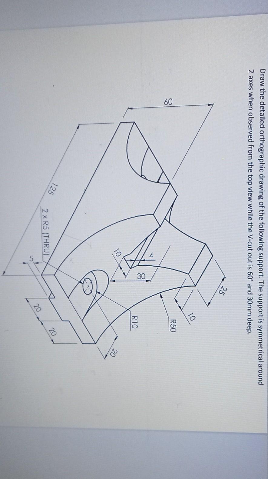 Solved Question 2 Draw the detailed orthographic drawing of | Chegg.com
