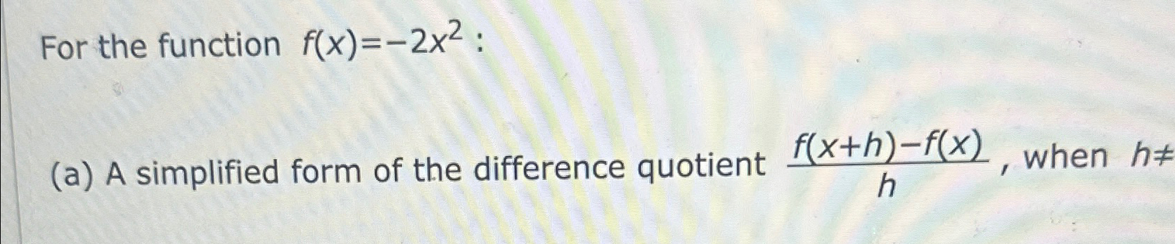 Solved For the function f(x)=-2x2 ﻿:(a) ﻿A simplified form | Chegg.com