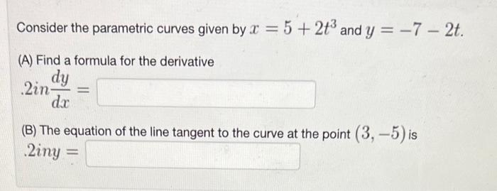 Solved Consider the parametric curves given by x=5+2t3 and | Chegg.com
