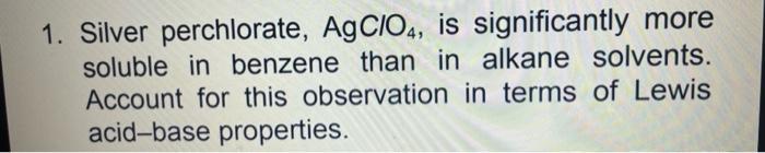Solved 1. Silver perchlorate, AgClO4, is significantly more | Chegg.com