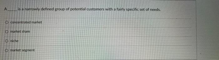 Solved А is a narrowly defined group of potential customers | Chegg.com