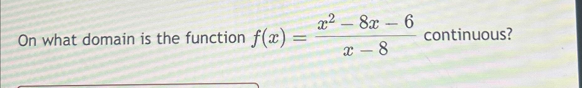 Solved On what domain is the function f(x)=x2-8x-6x-8 | Chegg.com