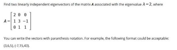 Solved Find two linearly Independent eigenvectors of the | Chegg.com