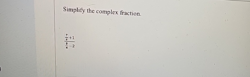 Solved Simplify the complex fraction.72+1ga-2 | Chegg.com