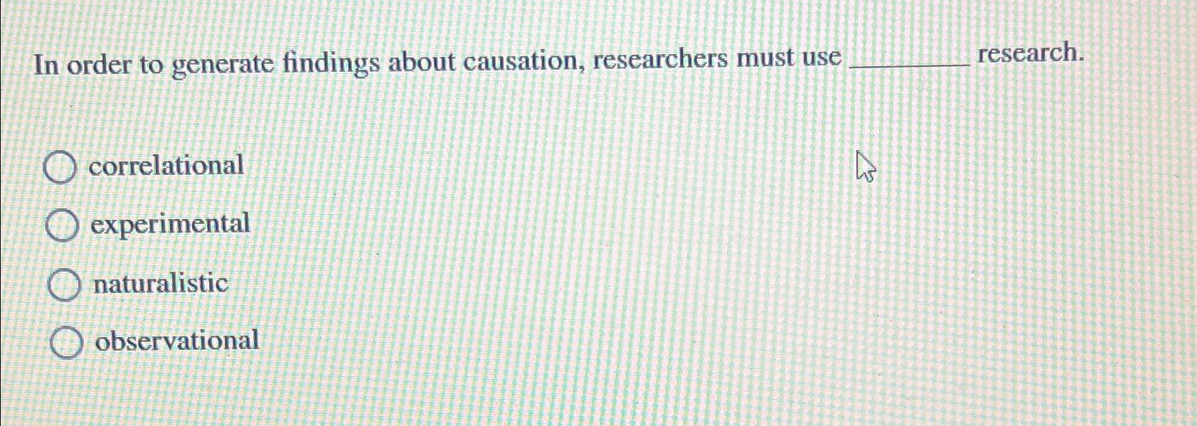 Solved In order to generate findings about causation, | Chegg.com