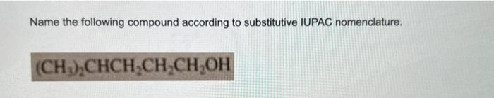 Solved Name the following compound according to substitutive | Chegg.com