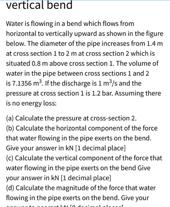 Solved vertical bend Water is flowing in a bend which flows | Chegg.com