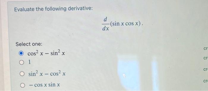 Solved Evaluate the following derivative: dxd(sinxcosx). | Chegg.com