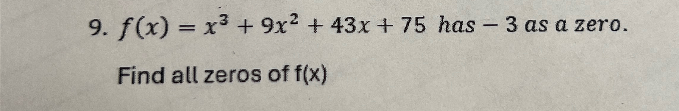 Solved f(x)=x3+9x2+43x+75 ﻿has -3 ﻿as a zero. Find all zeros | Chegg.com