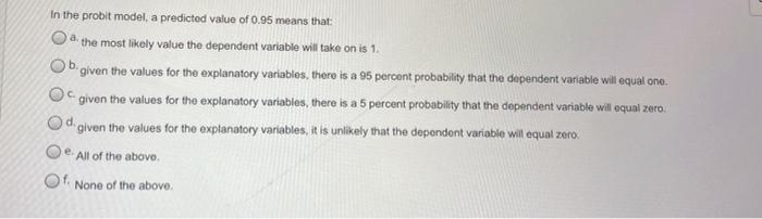 Solved b In the probit model, a predicted value of 0.95 | Chegg.com