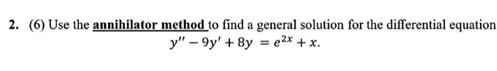 Solved 2. (6) Use the annihilator method to find a general | Chegg.com