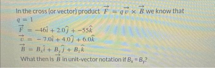 Solved In the cross (or vector) product F=qv×B we know that | Chegg.com