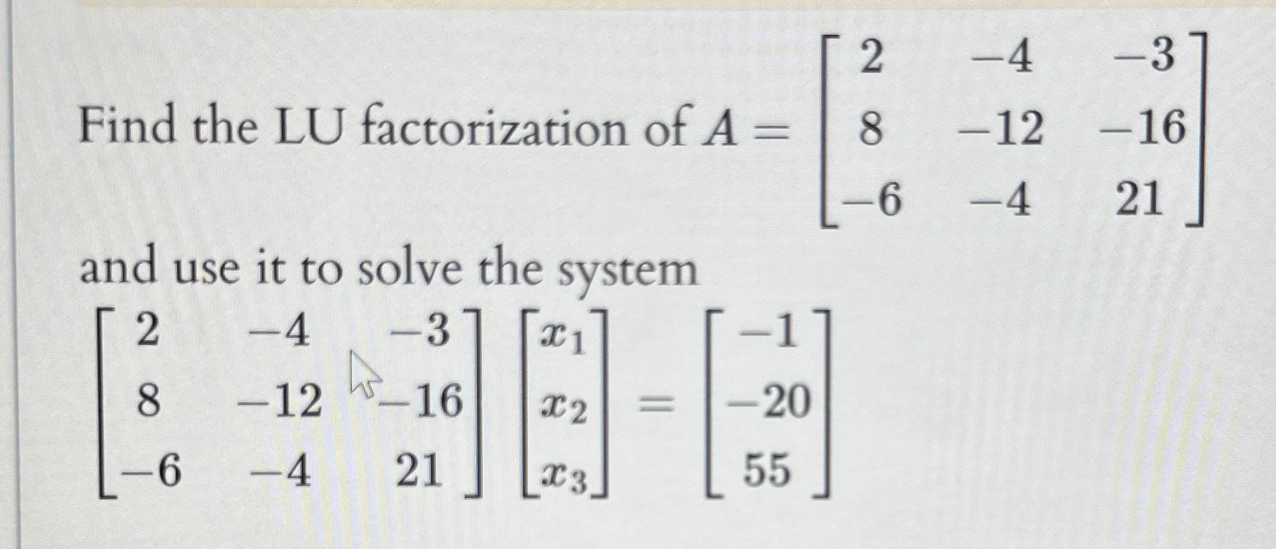 Solved Find the LU factorization of A=[2-4-38-12-16-6-421] | Chegg.com