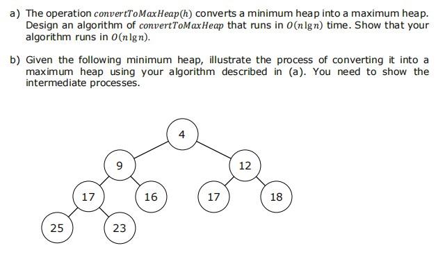 Solved a) The operation convertToMaxHeap( h) converts a | Chegg.com