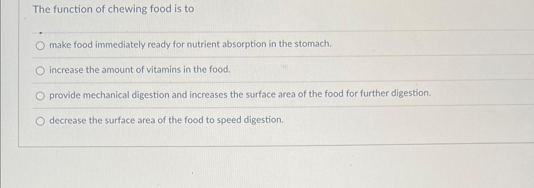 Solved The function of chewing food is tomake food | Chegg.com