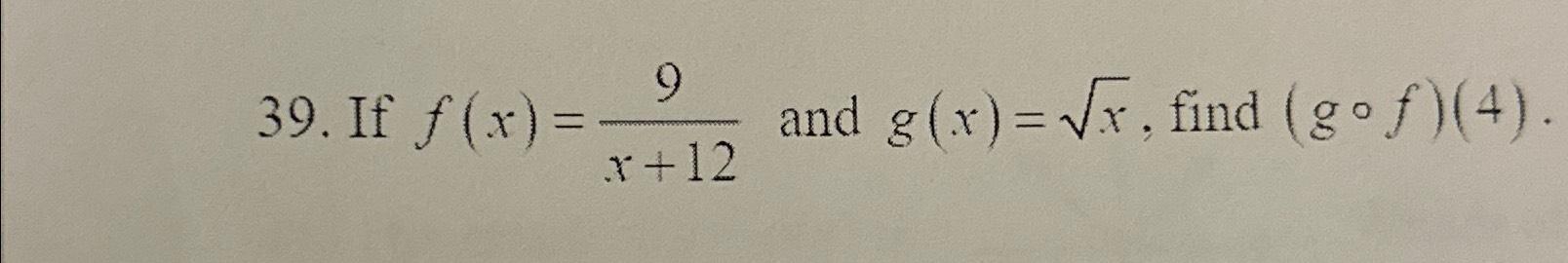 Solved If f(x)=9x+12 ﻿and g(x)=x2, ﻿find (g@f)(4). | Chegg.com