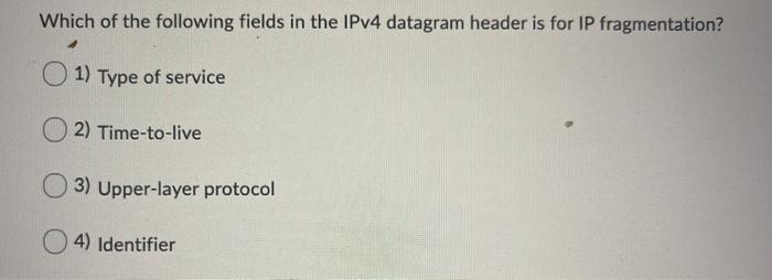 Solved Which of the following fields in the IPv4 datagram | Chegg.com