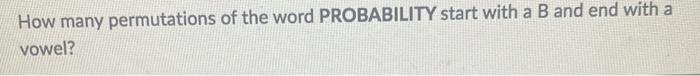 Solved How many permutations of the word PROBABILITY start | Chegg.com