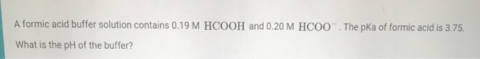 Solved A formic acid buffer solution contains 0.19 M HCOOH | Chegg.com