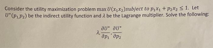 Solved Consider the utility maximization problem max U(x1x2) | Chegg.com