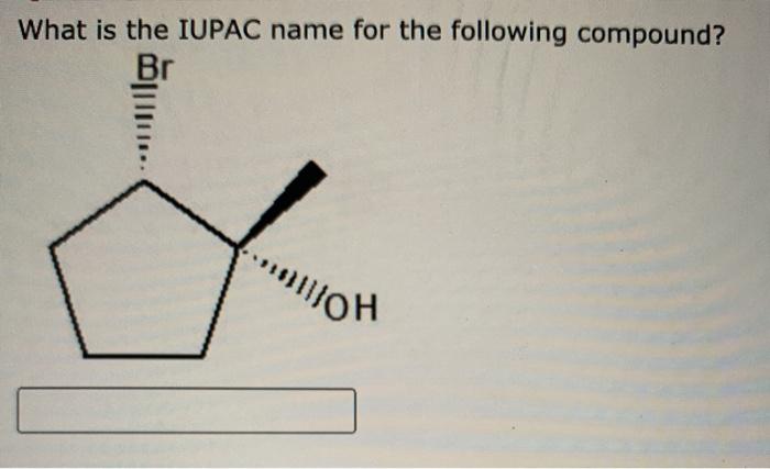 Solved What is the IUPAC name for the following compound? Br | Chegg.com