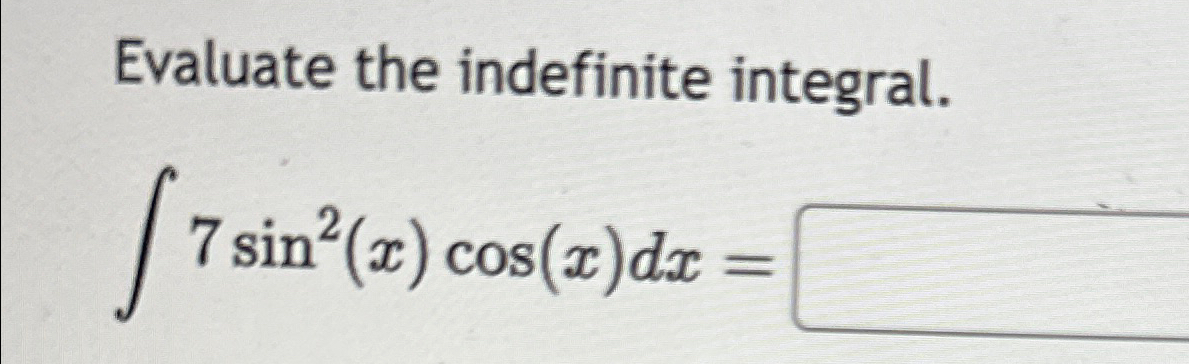 Solved Evaluate the indefinite integral.∫﻿﻿7sin2(x)cos(x)dx= | Chegg.com