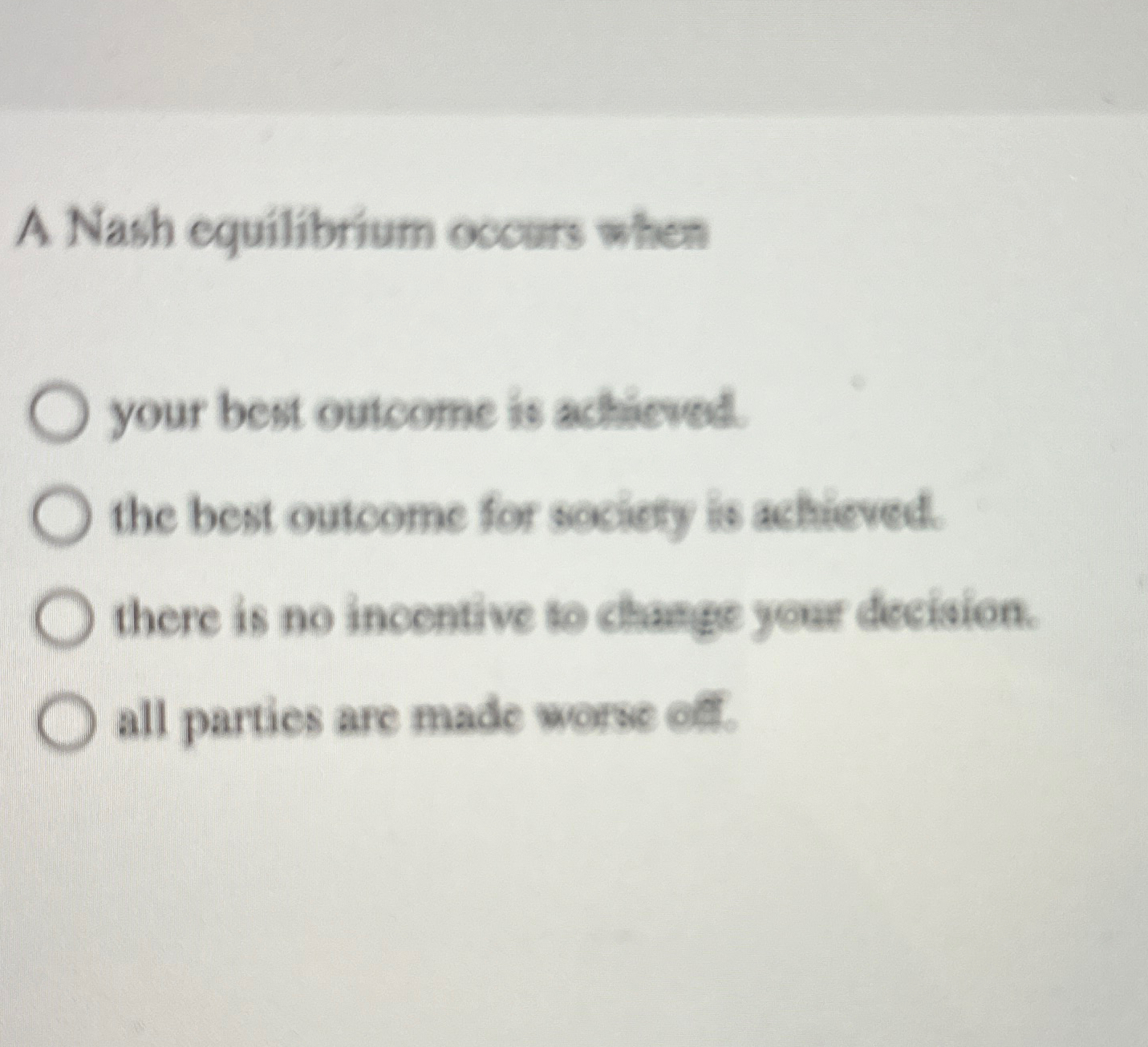 Solved A Nash equilibrium occurs whenyour best outcome is | Chegg.com