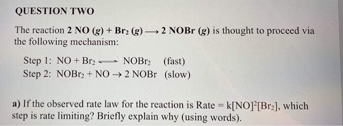 Solved QUESTION TWO The reaction 2 NO (g) + Br2 (g) → 2 NOBr | Chegg.com