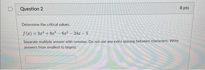 Solved Determine the critical values. f(x)=3x4+8x3−6x2−24x−5 | Chegg.com