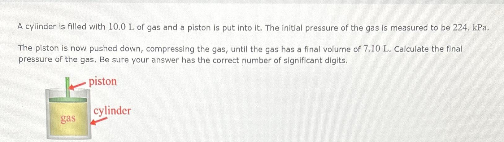 Solved A cylinder is filled with 10.0L ﻿of gas and a piston | Chegg.com
