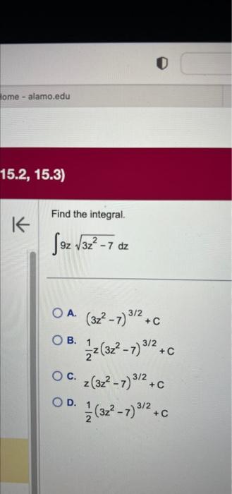 Solved Find the integral. ∫9z3z2−7dz A. (3z2−7)3/2+C B. | Chegg.com