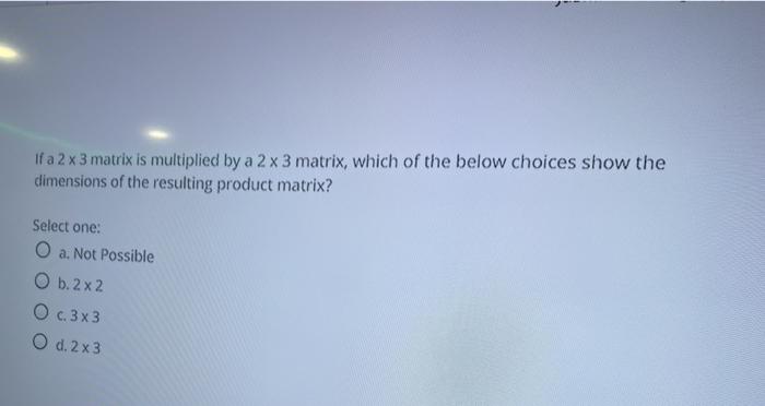 Solved If a 2 x 3 matrix is multiplied by a 2 x 3 matrix, | Chegg.com