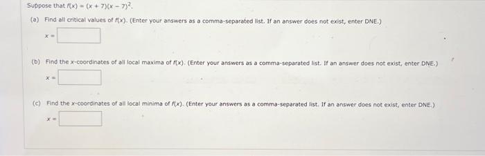Solved Suppose that f(x)=(x+7)(x−7)2 (a) Find all critical | Chegg.com