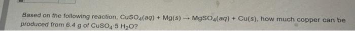 Solved Based on the following reaction, CuSO4(aq) + Mg(s) -- | Chegg.com