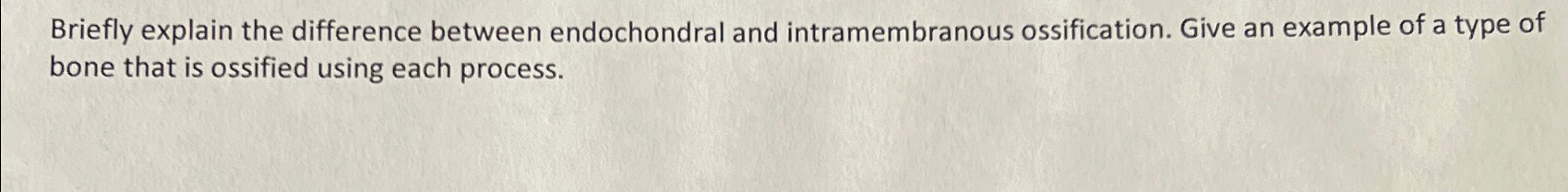 Solved Briefly Explain The Difference Between Endochondral