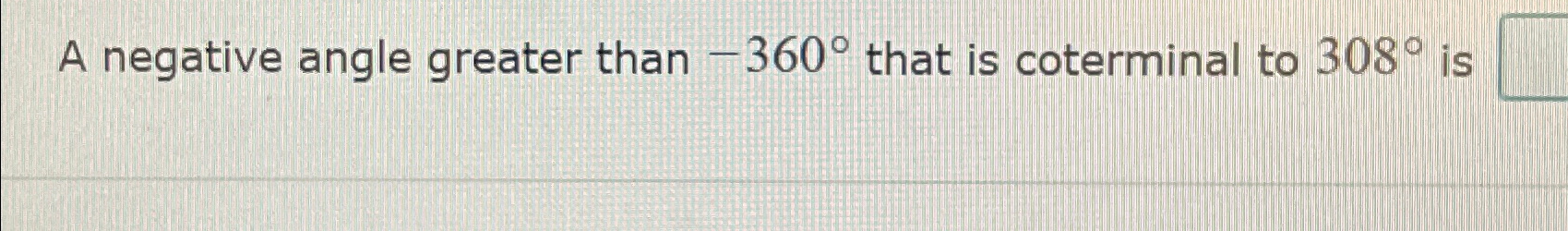 Solved A negative angle greater than -360° ﻿that is | Chegg.com