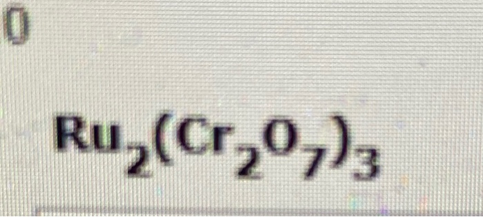 Solved 0 Ru,(Cr2O4)3 | Chegg.com